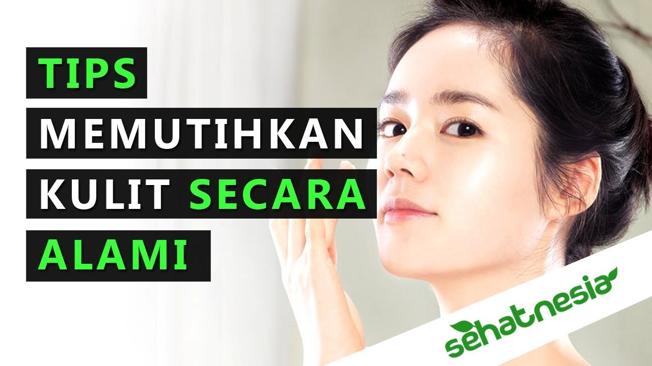 Tips Memutihkan Kulit Secara Alami Youtube