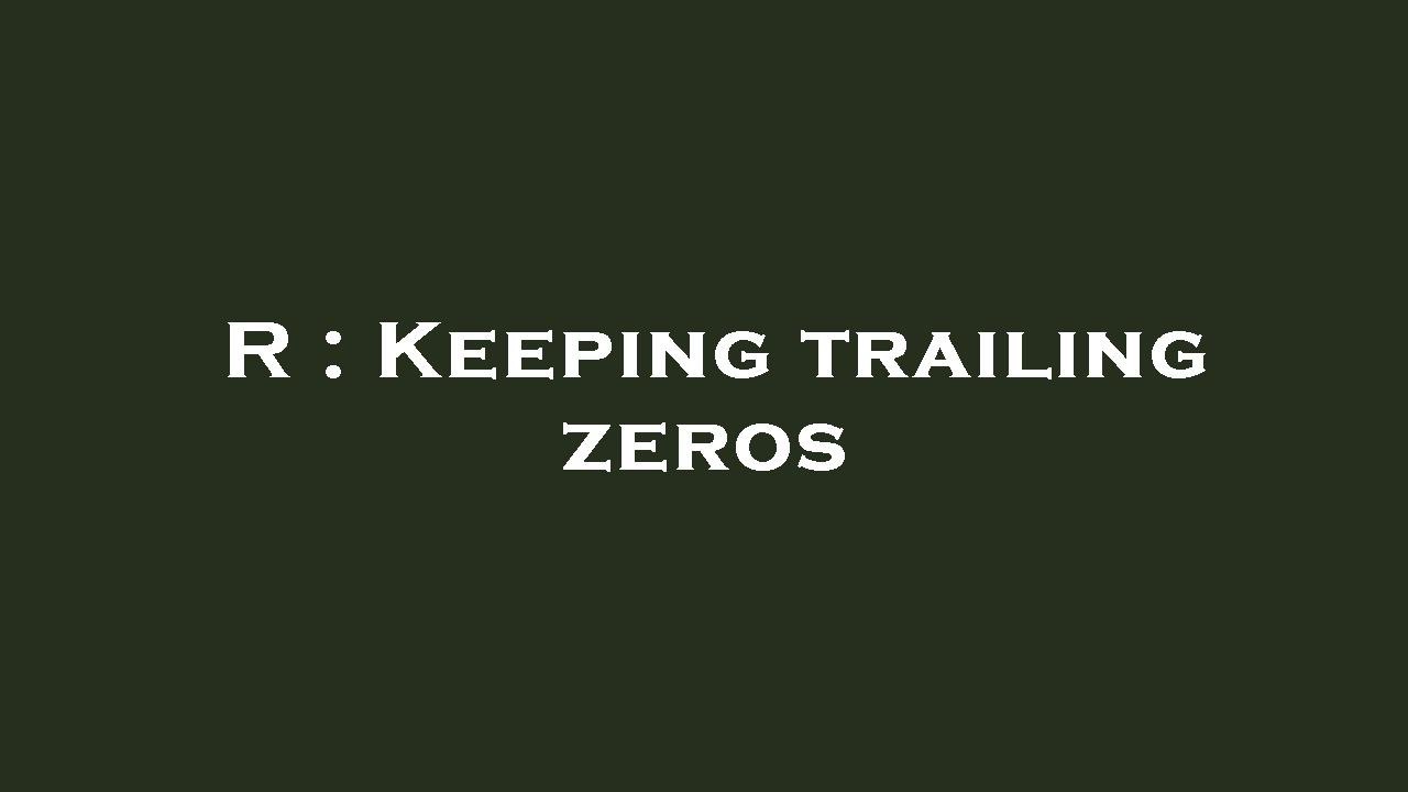 R : Keeping trailing zeros - YouTube