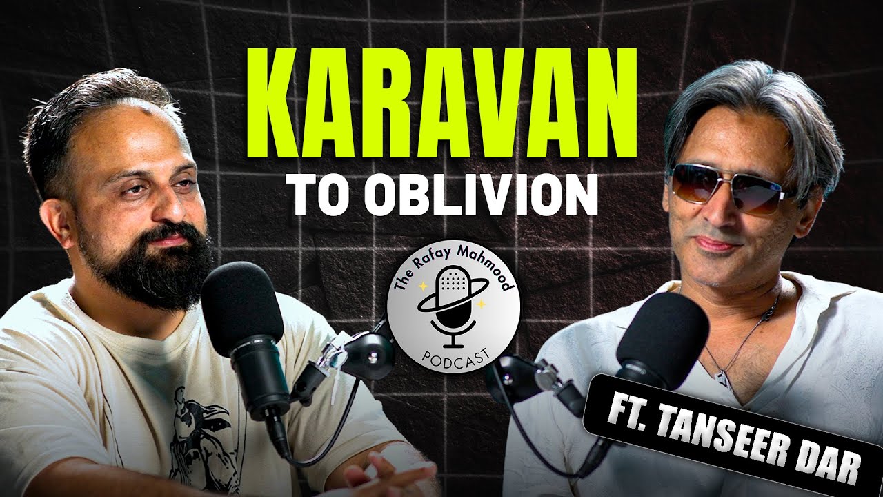 Karavan to oblivion Ft. Tanseer Dar | Rafay Mahmood Podcast - YouTube