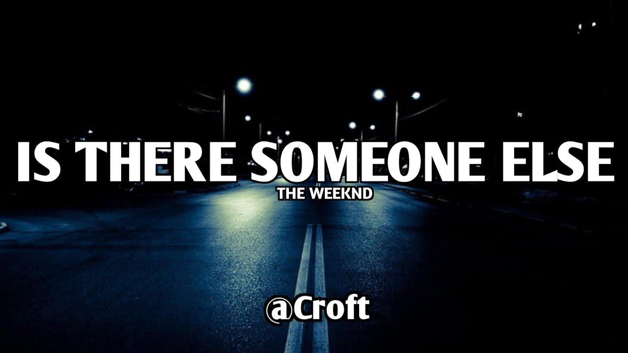 The Weeknd - Song ( lyrics ) Is there someone else _ - YouTube