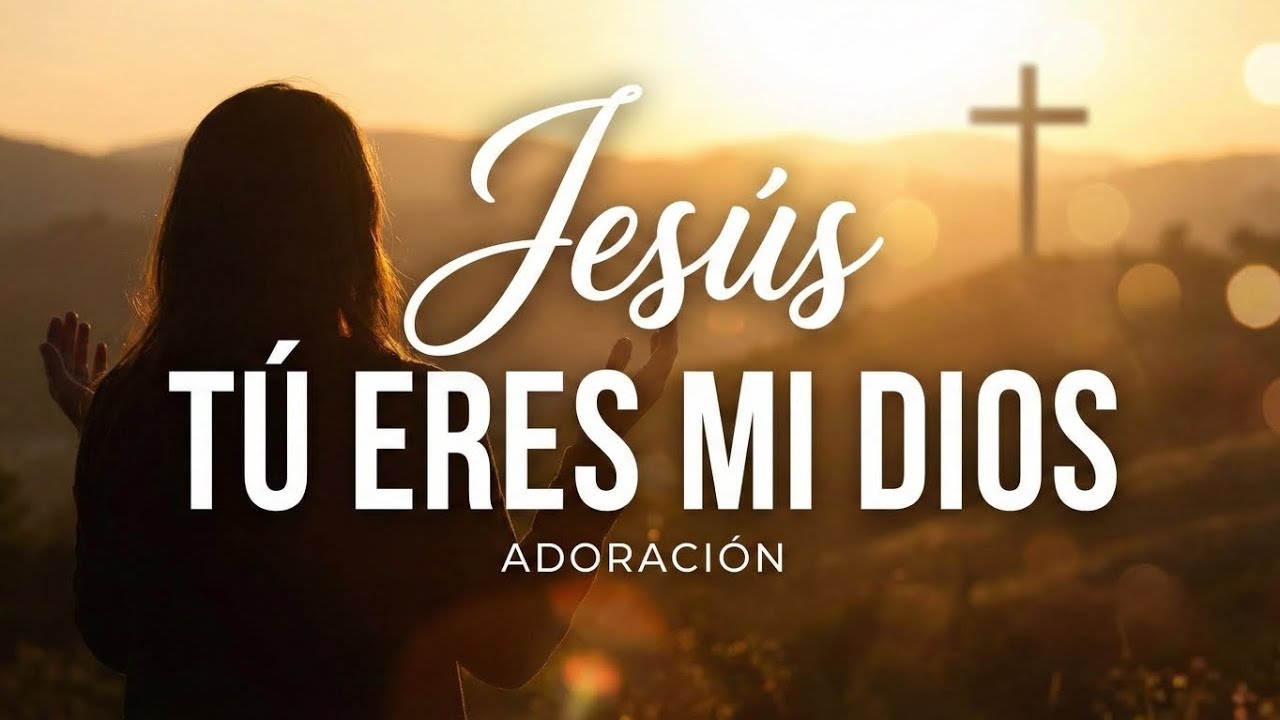 Jesús Tú Eres Mi Dios – Canción Cristiana de Adoración | Worship en ...