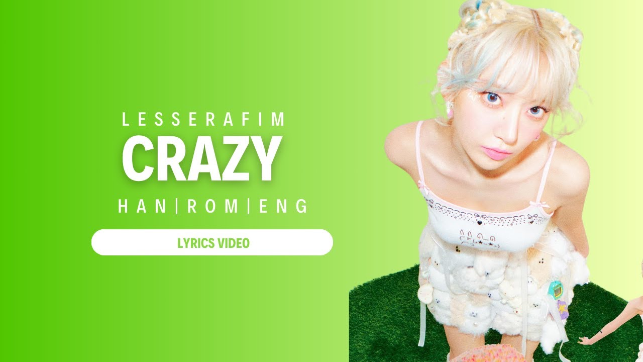 LE SSERAFIM (르세라핌) 'Crazy' Lyrics | HANGUL | ROMANIZED | ENGLISH ...