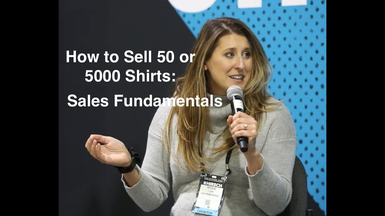 How to Sell 50 or 5000 Shirts: Sales Fundamentals - YouTube