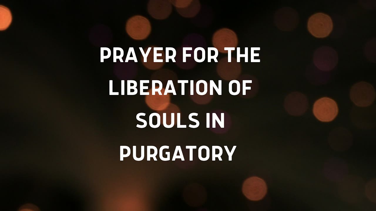 Prayer for the Liberation of Souls in Purgatory - YouTube