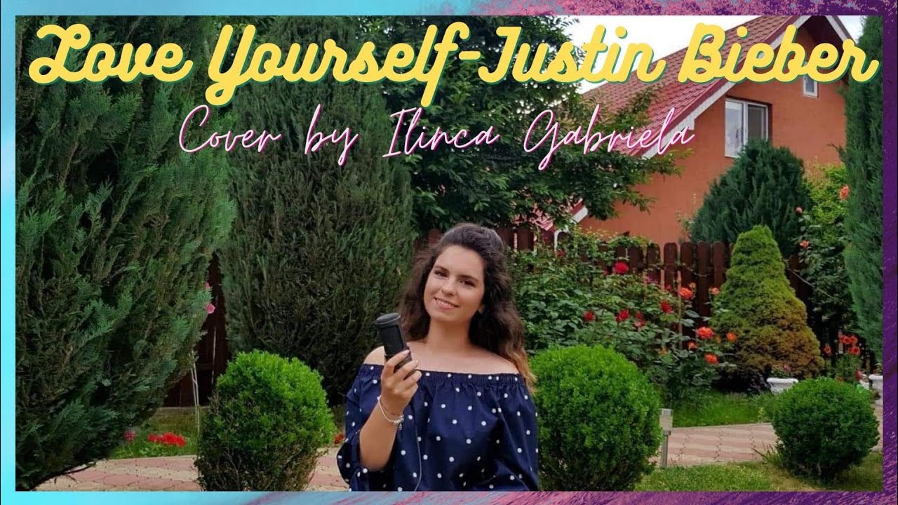 Love Yourself - Justin Bieber (Cover by: Ilinca Gabriela) - YouTube