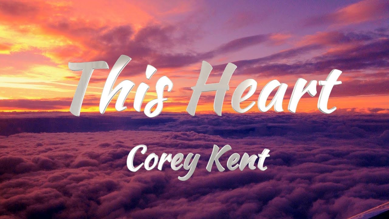 Corey Kent - This Heart (Lyrics) - YouTube