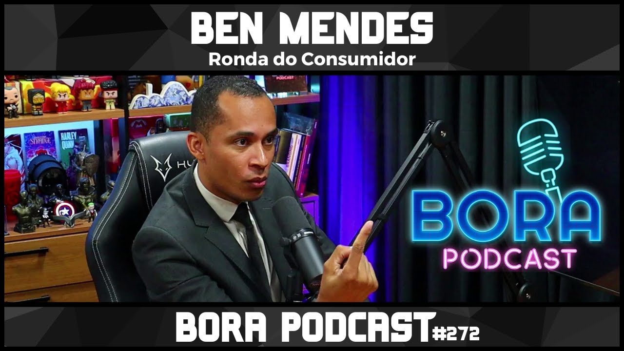 REPÓRTER BEN MENDES, CANAL RONDA DO CONSUMIDOR | BORA PODCAST (272 ...