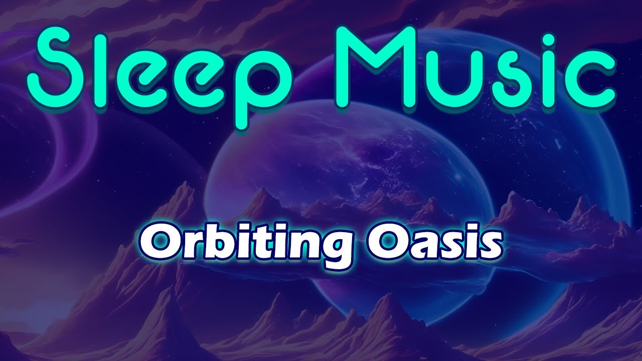 Orbiting Oasis - Relaxing ambient music for sleep - YouTube