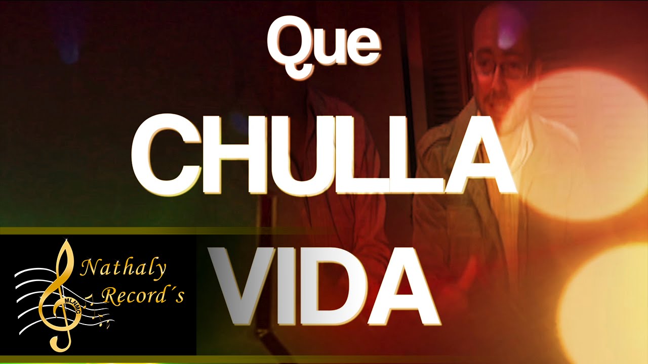 Chulla Vida - Maximo Escaleras: Song Lyrics, Music Videos & Concerts