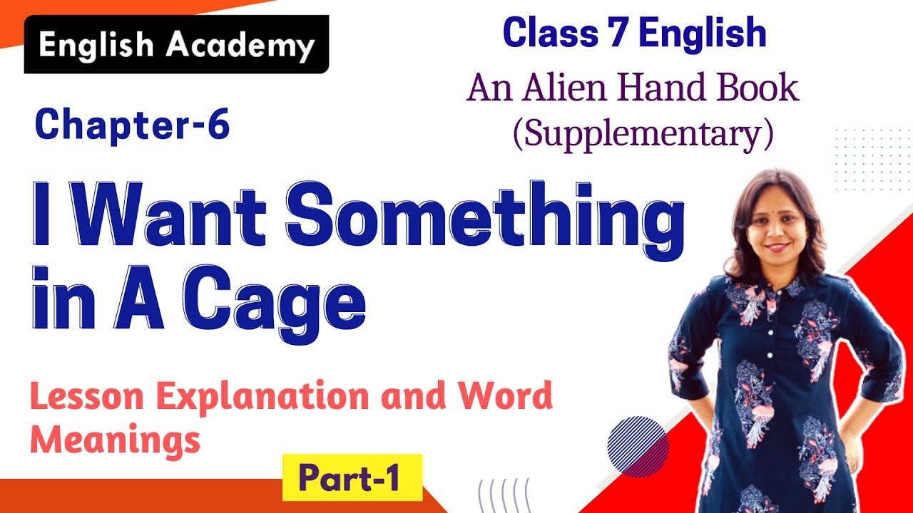 I Want Something In A Cage Part 1 Explanation Class 7 English Chapter 6 i-want-something-in-a-cage-part-1-explanation-class-7-english-chapter-6
