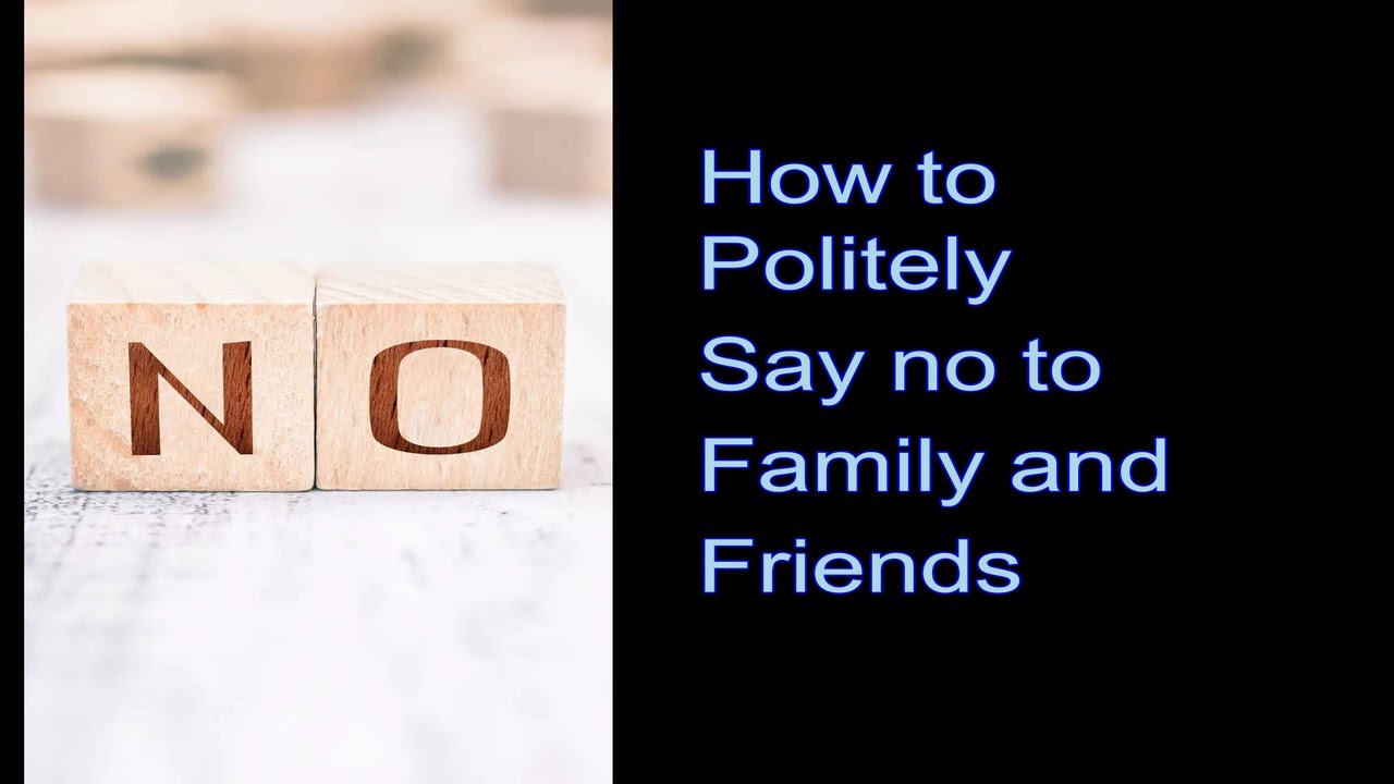 How to politely say no to family and friends - YouTube