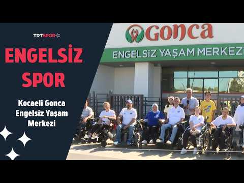 Kocaeli Gonca Engelsiz Yaşam Merkezi | Engelsiz Spor
