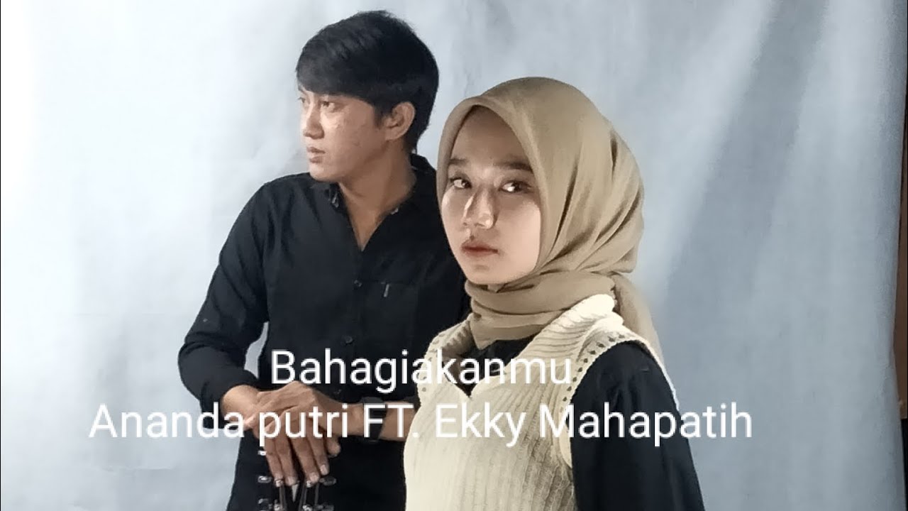 Bahagiakanmu...Ananda putri FT. Ekky Mahapatih - YouTube