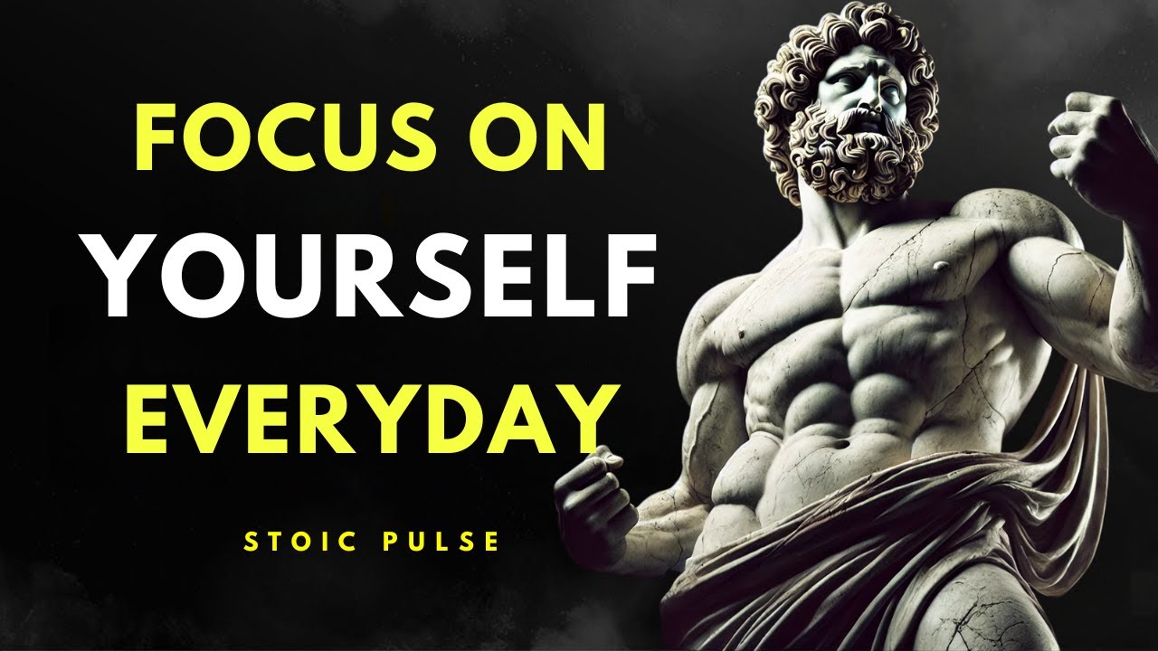 Focus on Yourself Everyday | Stoicism Life-Changing Advice! | Stoic ...