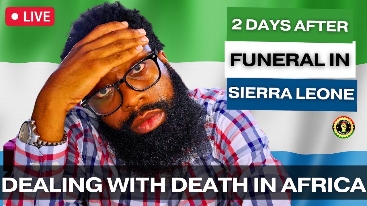 Funeral In Africa: What Its like Dealing with Death In Sierra Leone ...