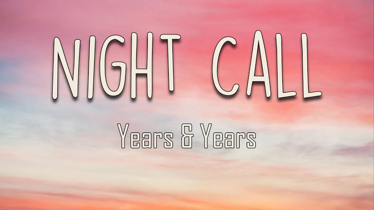 Years & Years - Night Call (Lyrics) | I'm ready for your night call ...