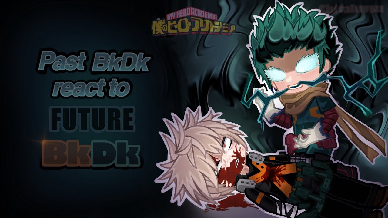 Past BkDk react to Future BkDk | Part 3/4 | mha | Watch in 2x Speed | - YouTube
