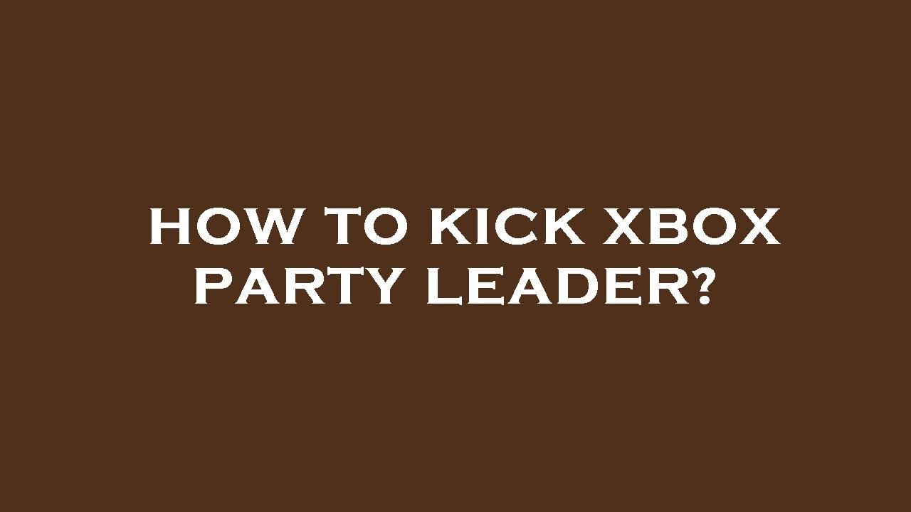 How to kick xbox party leader? - YouTube