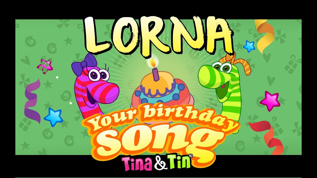 Tina&Tin Happy Birthday LORNA (Personalized Songs For Kids) # ...