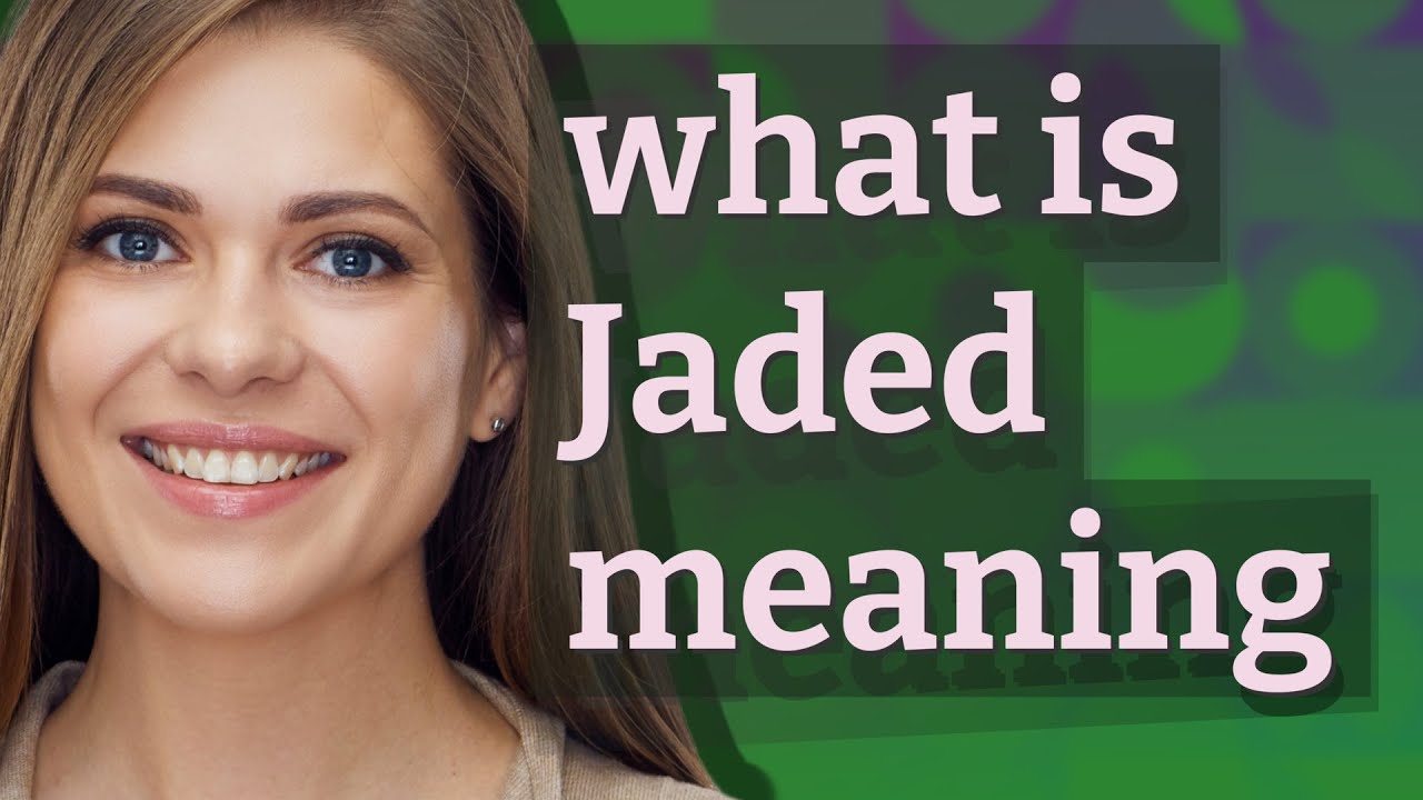 Jaded | meaning of Jaded - YouTube