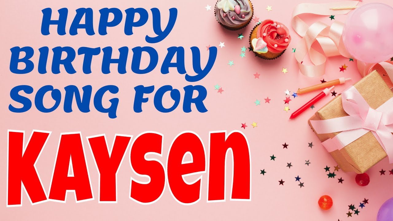 Happy Birthday Kaysen Song | Birthday Song for Kaysen | Happy Birthday ...