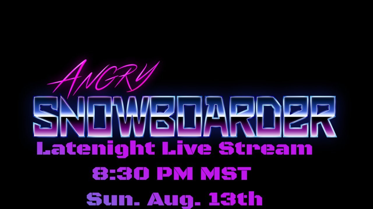 the-angry-snowboarder-late-night-live-stream-sunday-aug-13th-2023