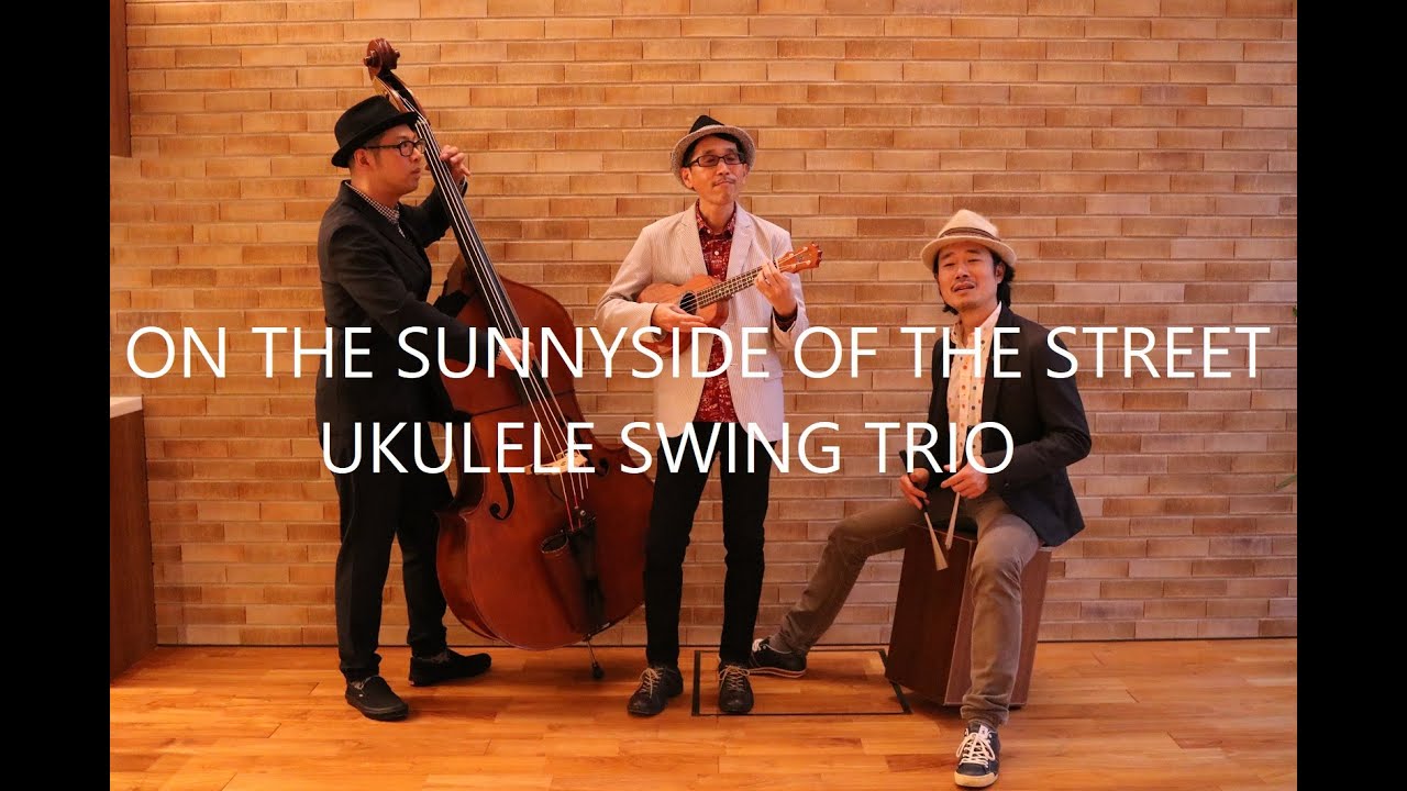 UKULELE SWING TRIO "ON THE SUNNYSIDE OF THE STREET" @STAY HOME VERSION ...