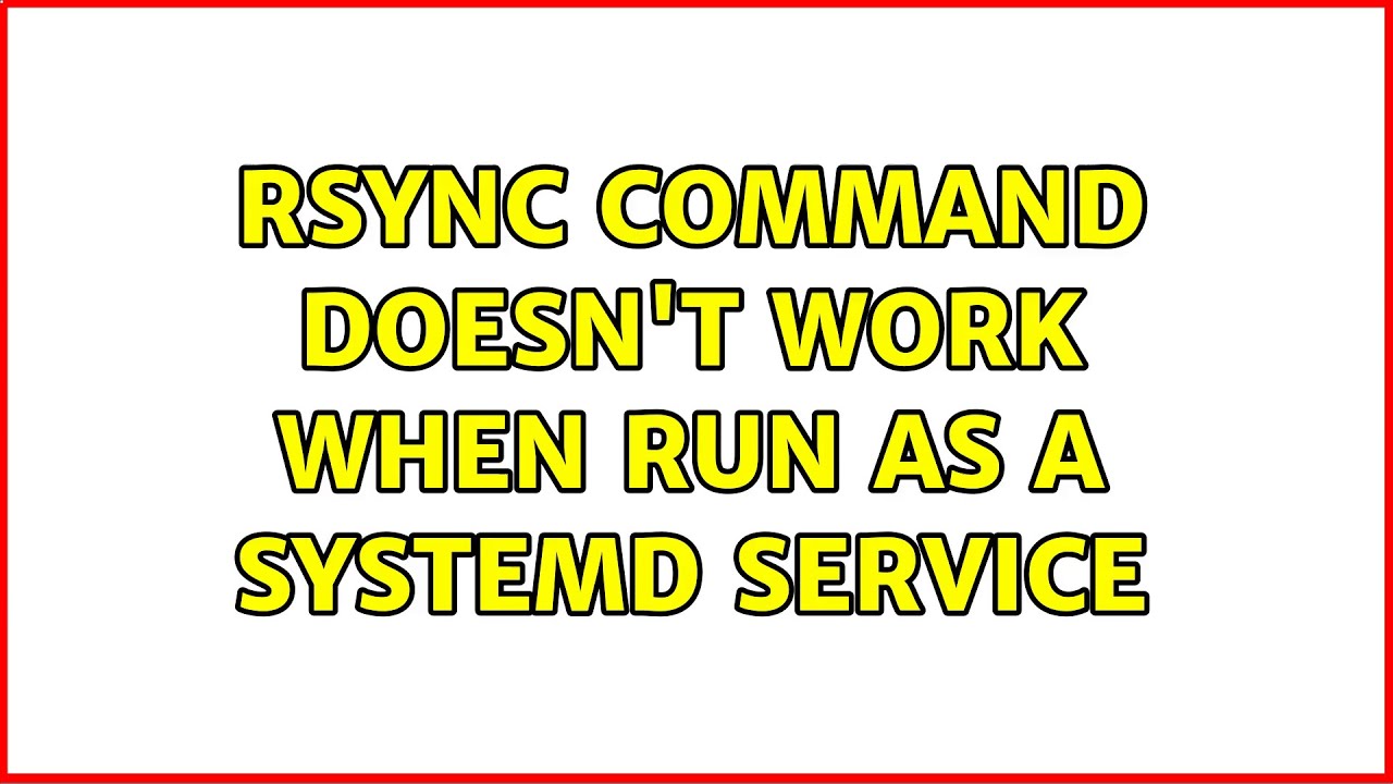 Rsync Command Doesn t Work When Run As A Systemd Service YouTube rsync-command-doesn-t-work-when-run-as-a-systemd-service-youtube
