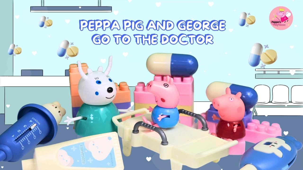 Peppa Pig And George Go To The Doctor | Toys Learning Video | Peppa’s ...