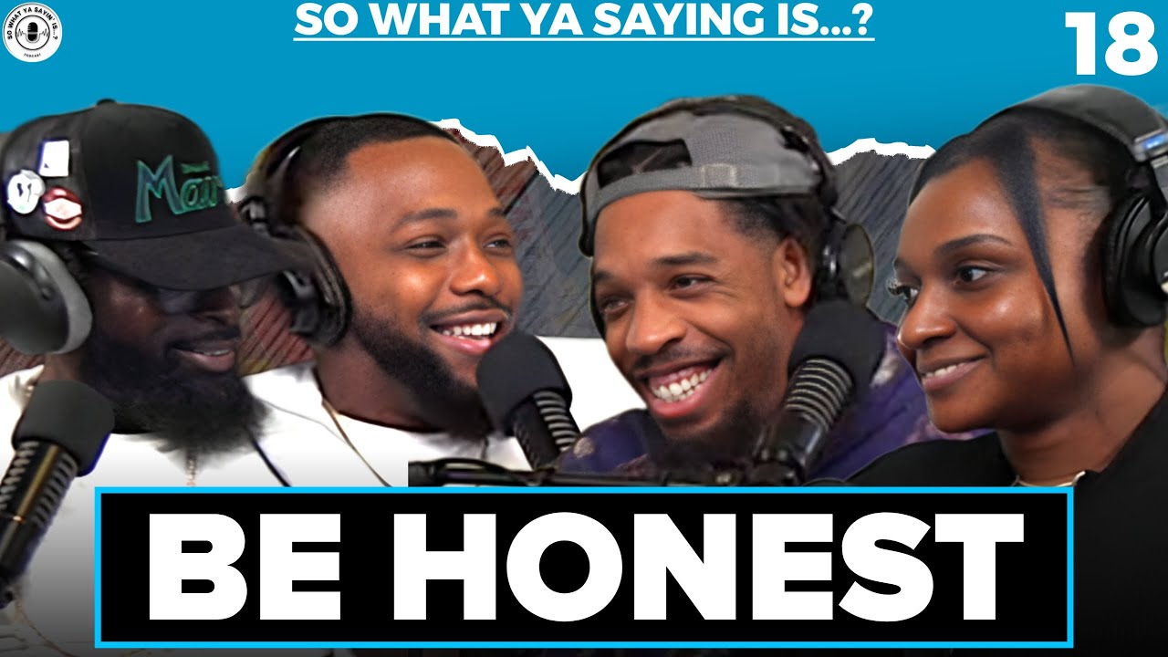 Be Honest | Episode 18 | So What Ya Sayin Is...? Podcast - YouTube