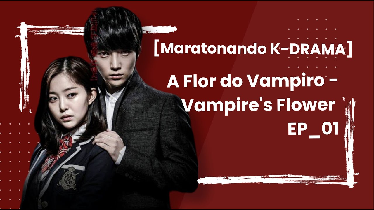 [MARATONANDO K-DRAMA] A FLOR DO VAMPIRO - VAMPIRE'S FLOWER EP_01 - YouTube
