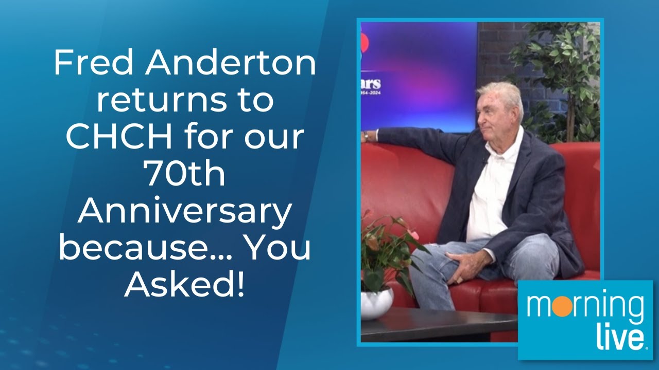 Fred Anderton returns to CHCH for our 70th Anniversary because... You ...