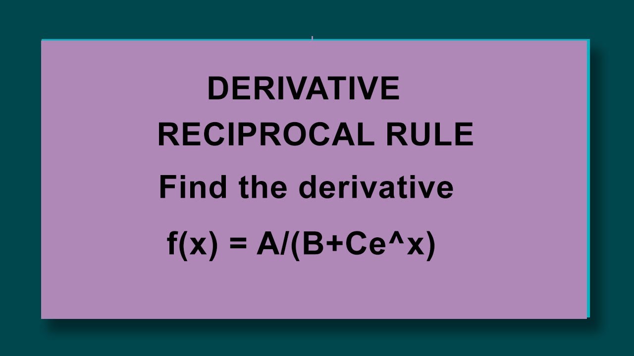 RECIPROCAL RULE: Find the derivative of f(x) = A/(B+Ce^x) - YouTube