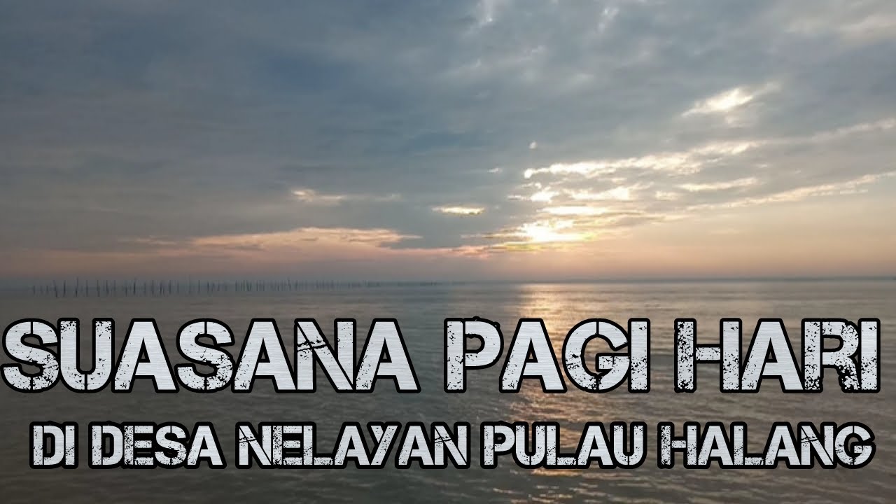 suasan di pagi hari di kampung nelayan pulau halang - YouTube
