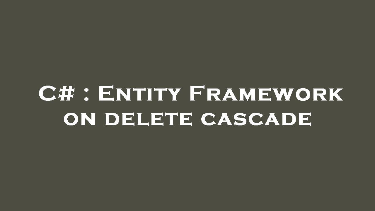 C# : Entity Framework on delete cascade - YouTube