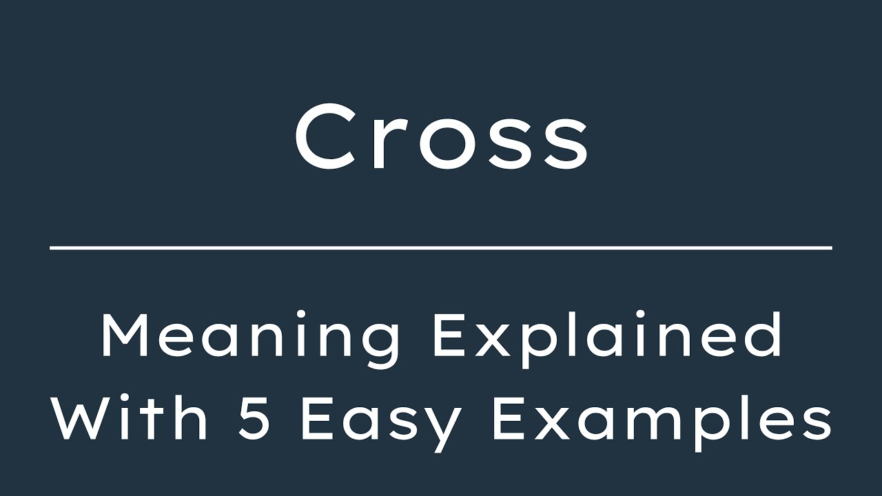 What Does Cross Mean? Cross Meaning in English With 5 Example Sentences ...