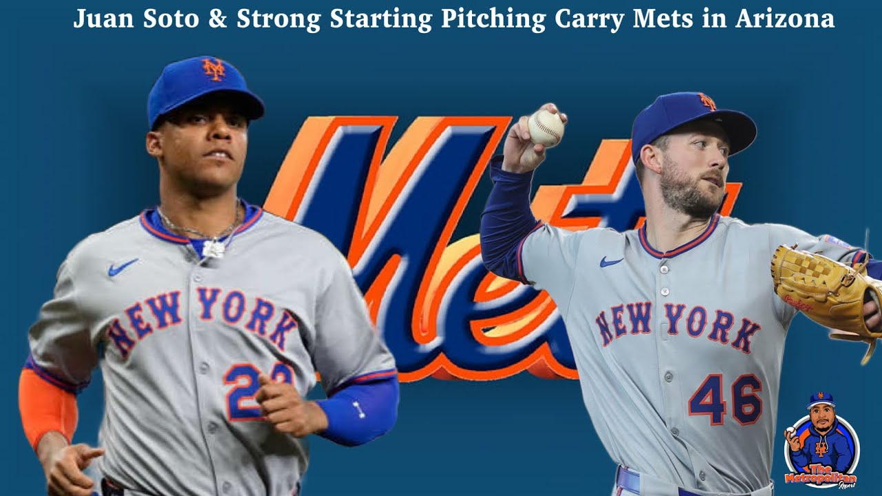 Juan Soto & Strong Starting Pitching Carry Mets in Arizona (Metropolitan Report - 05/09/25 ...