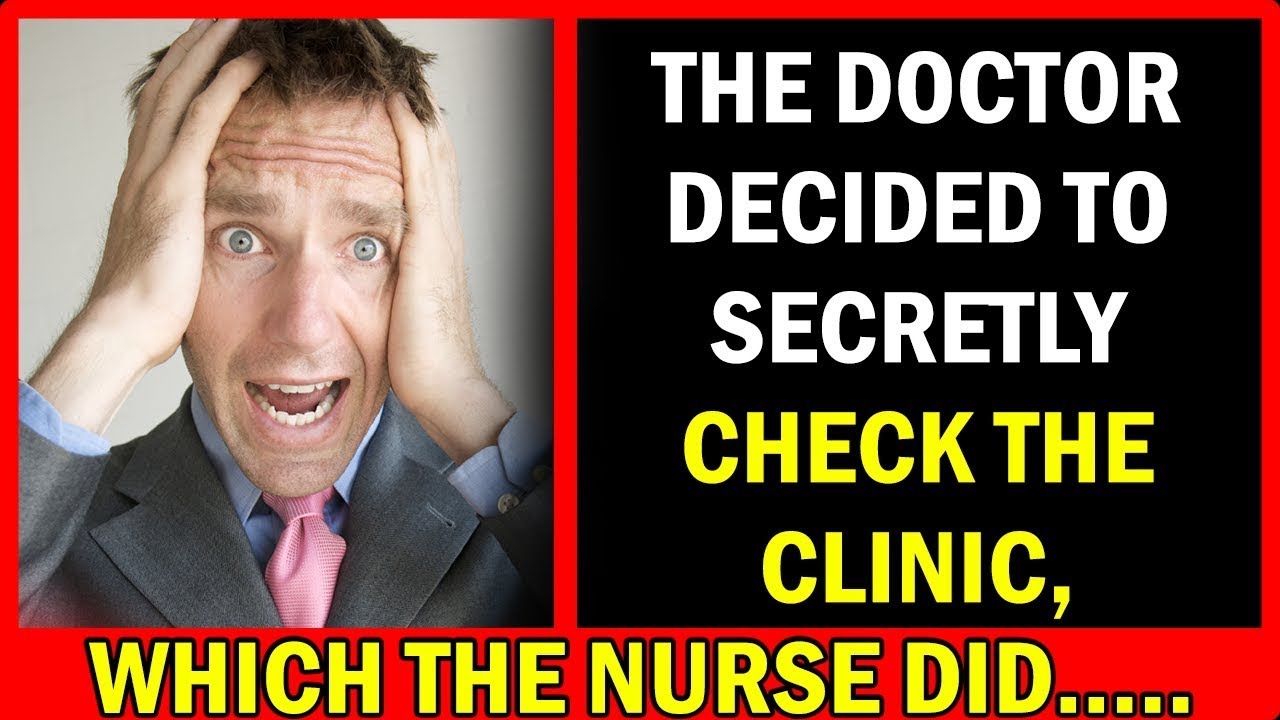 The Doctor Decided To Secretly Check The Clinic Which The Nurse Did ...