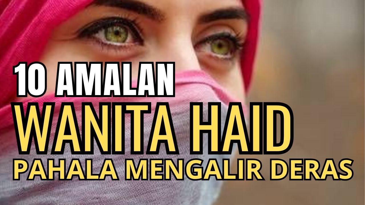 PAHALA MENGALIR DERAS !! 10 Amalan Wanita Haid - YouTube