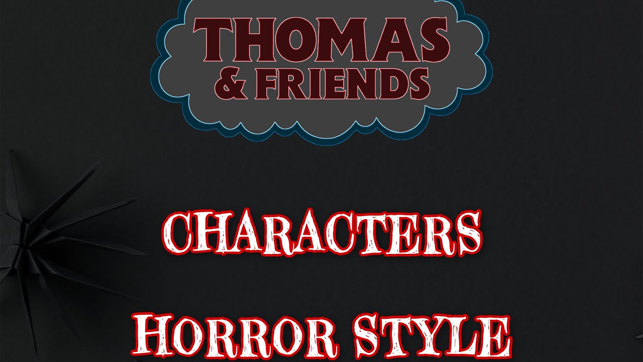 Thomas And Friends Characters Horror Style - YouTube
