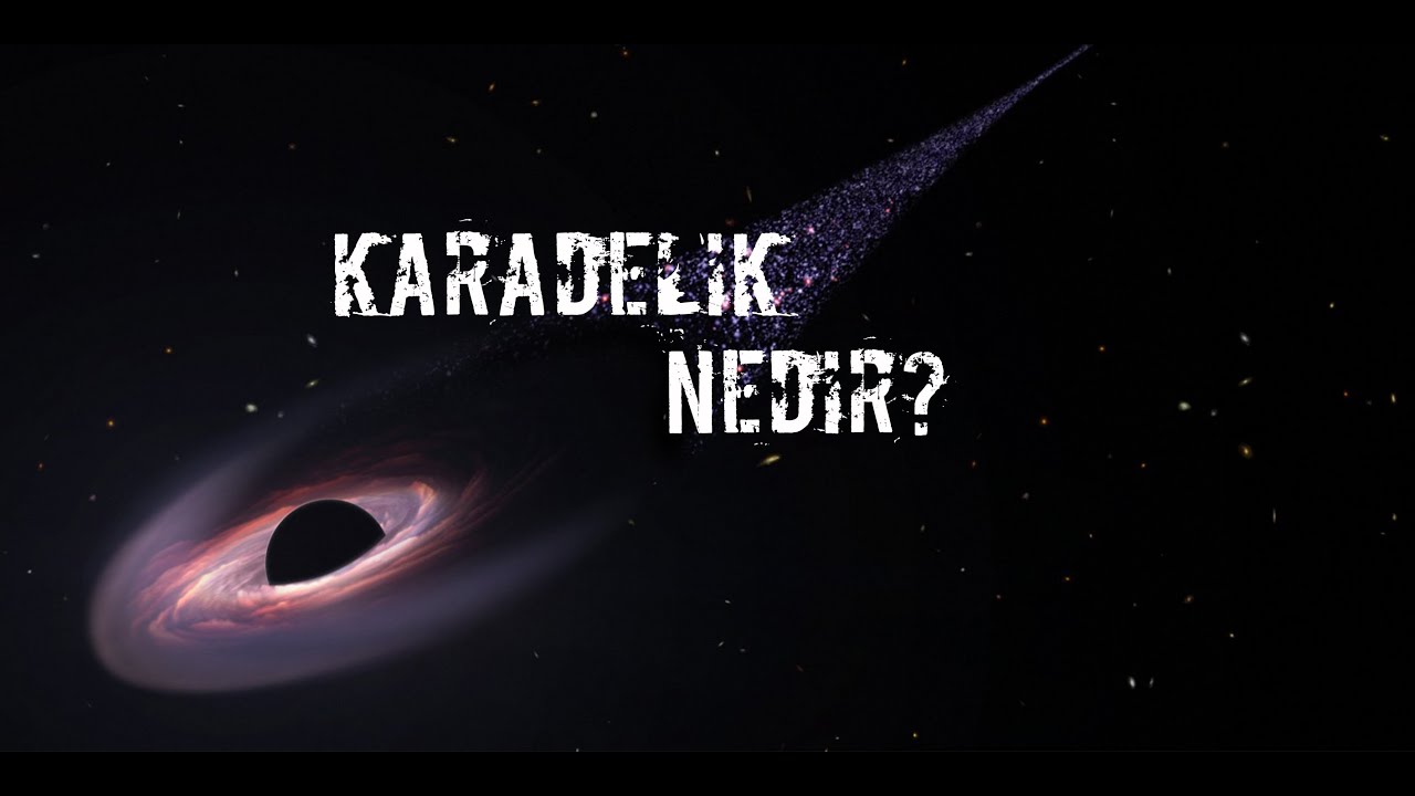 Karadelik Nedir (Işığı Yutan Gök Cismi) - YouTube