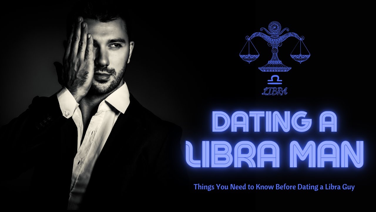 Dating a Libra Man 😈 Things You Need to Know Before Dating a Libra Guy ...