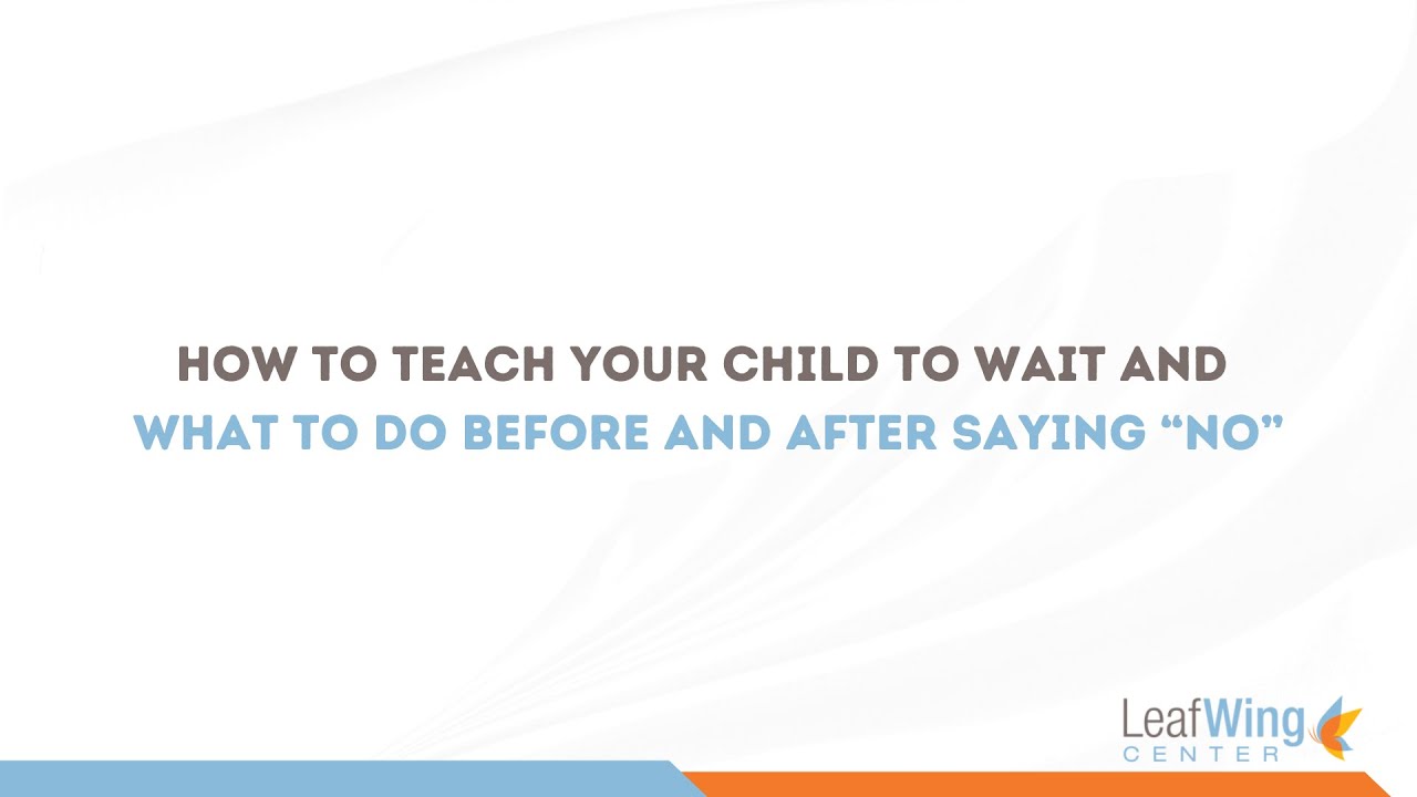 How to Teach Your Child to Wait and What to Do Before and After Saying ...