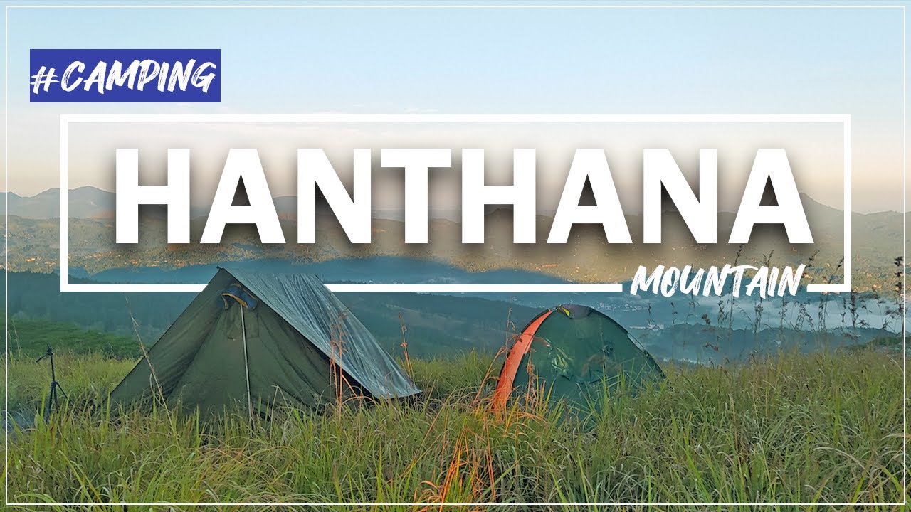 Travel Around Hanthana Mountain / Hanthana Camping Site / Hanthana Hike ...