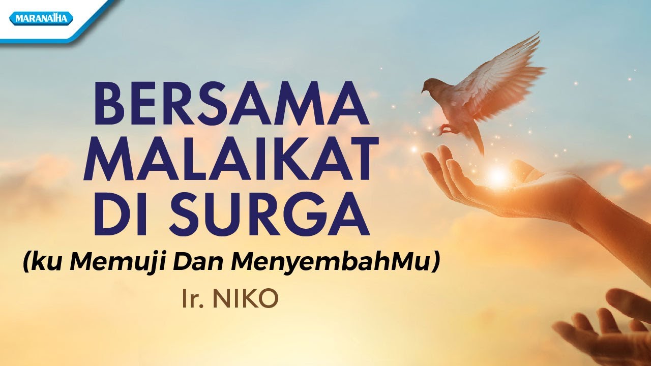 Bersama Malaikat Di Surga / Ku Memuji Dan MenyembahMu - Ir. Niko ...