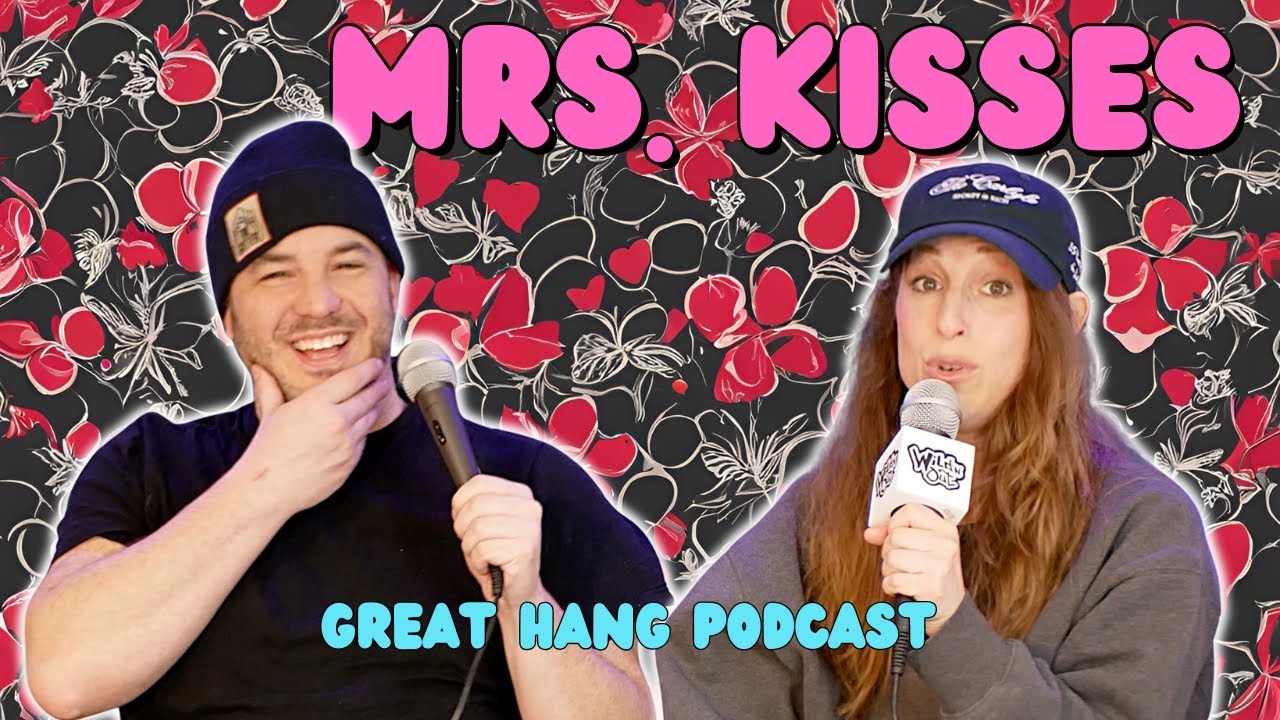 Mrs. Kisses | Great Hang Podcast - YouTube