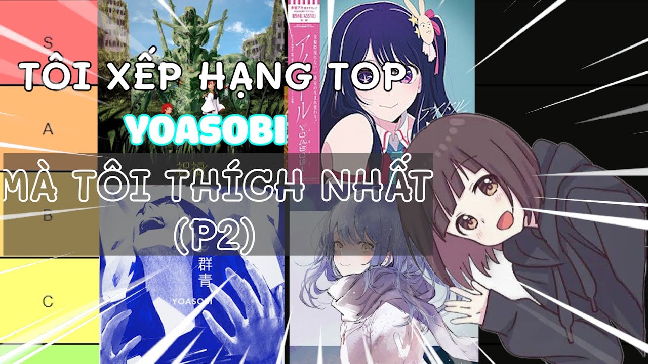 TIER LIST YOASOBI SONGS MÀ TÔI THÍCH NHẤT (PHẦN 2) ( Ý KIẾN CHỦ QUAN ...