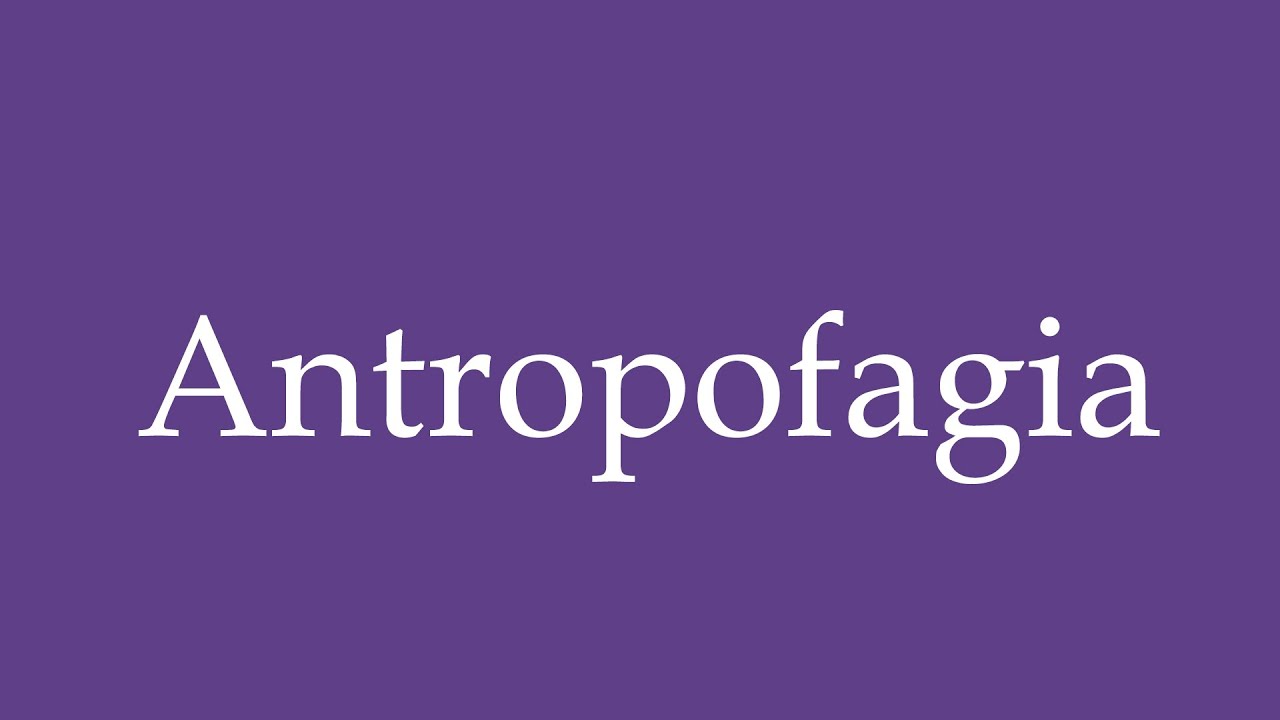 Como Pronunciar ''Antropofagia'' (Anthropophagy) Correctamente en ...
