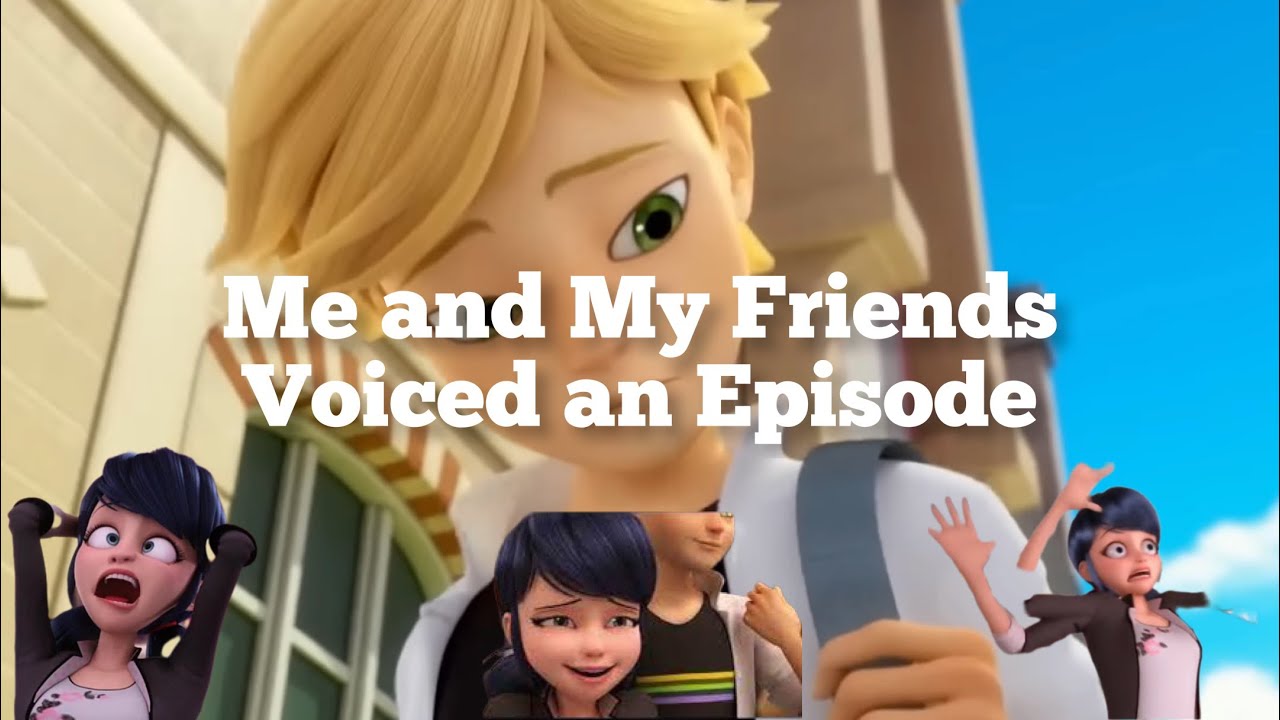 [Me And My Friends Voiced a Miraculous Episode] - YouTube