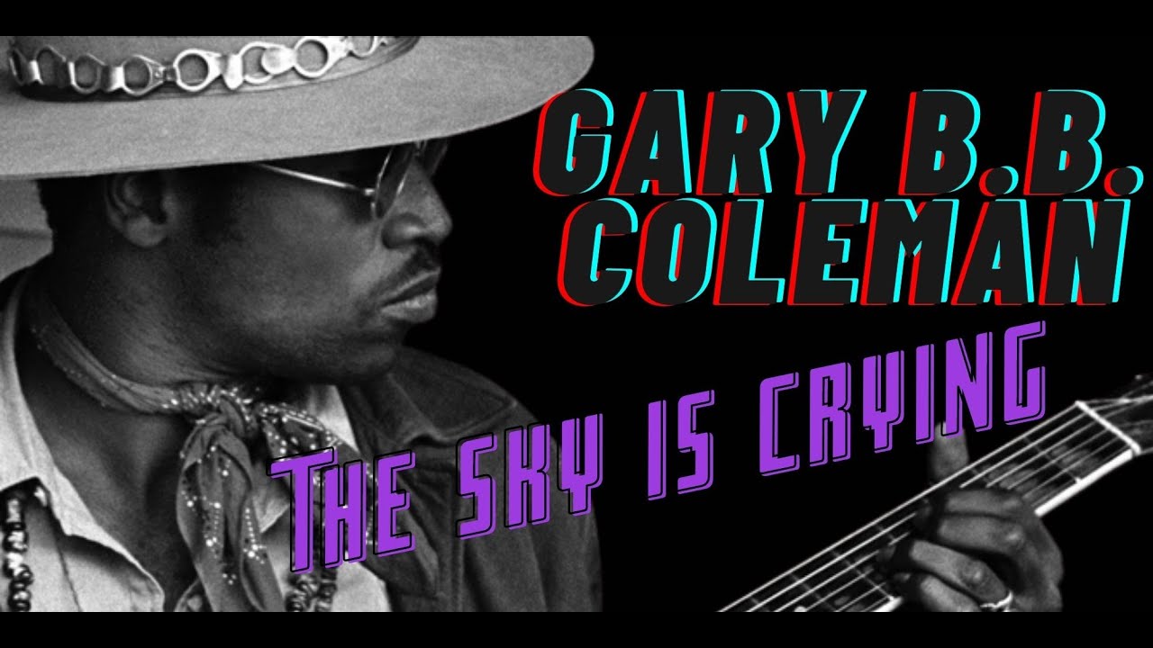 Gary B B Coleman The Sky is Crying - YouTube